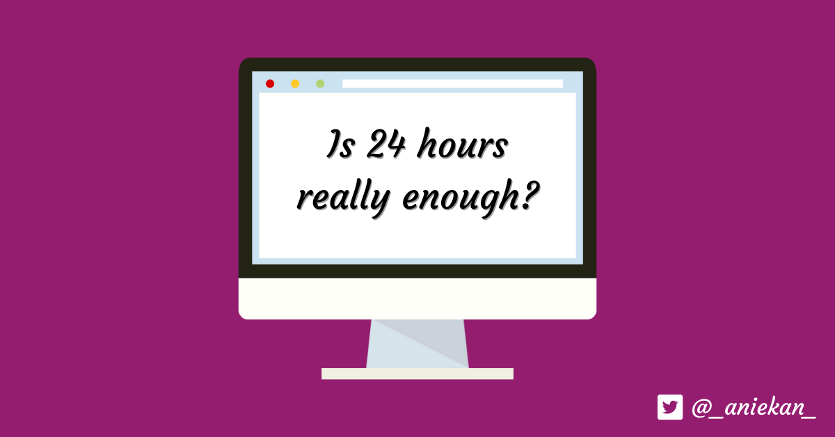 Is 24 hours really enough? – Aniekan's blog