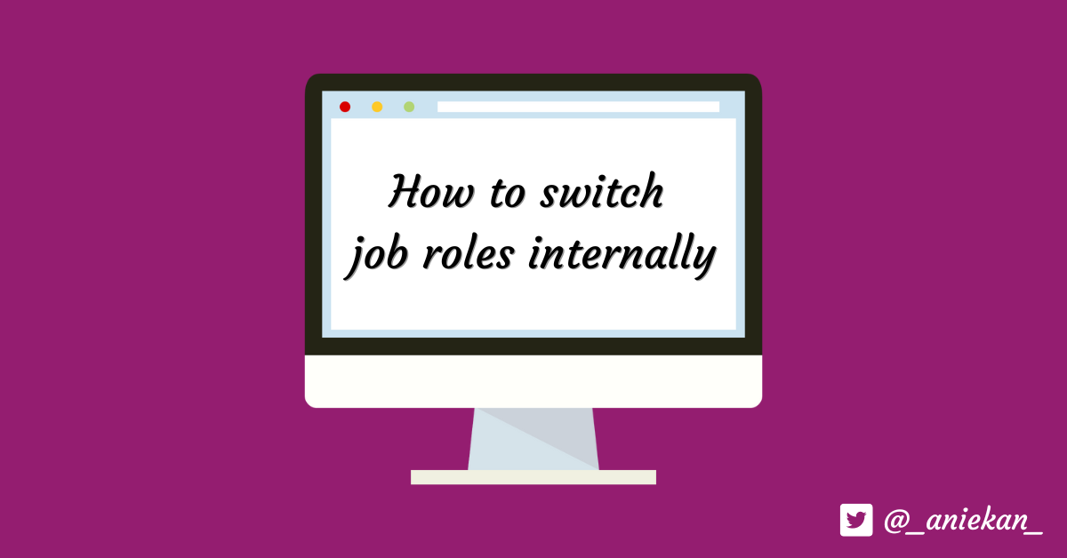 How to switch job roles internally – Aniekan's blog